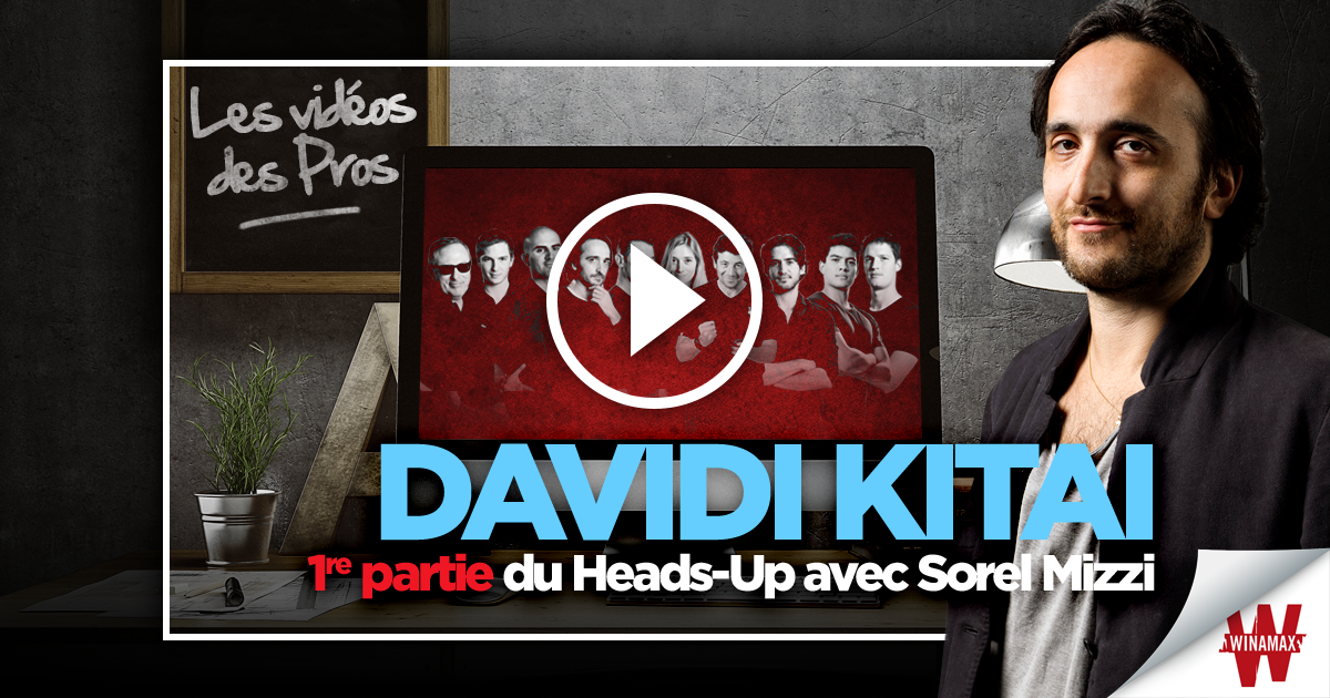 [Vidéo] Davidi Kitai défie Sorel Mizzi en heads-up - Actualité - Winamax
